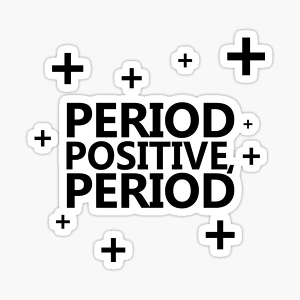 "Period Positive Period + deisgn" Sticker for Sale by GetItGiftIt ...