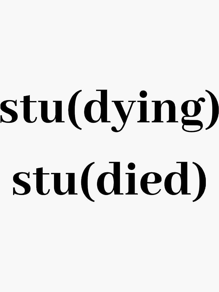 "stu(dying) stu(died)" Sticker for Sale by calamity02 | Redbubble