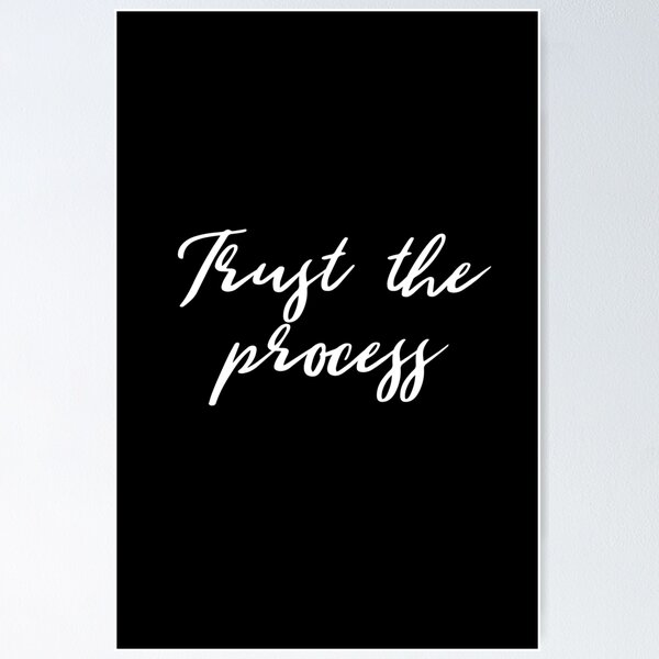 "Trust the process" Poster for Sale by brunohurt | Redbubble