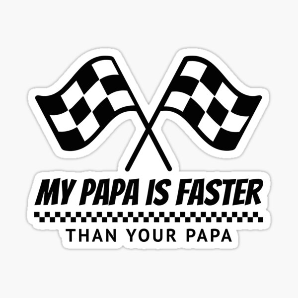 "My Papa is Faster Than Your Papa Racing Design for Hotrod Track Lovers ...