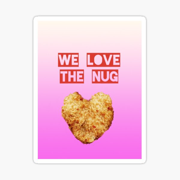 "we love the nug" Sticker by Xadithy | Redbubble