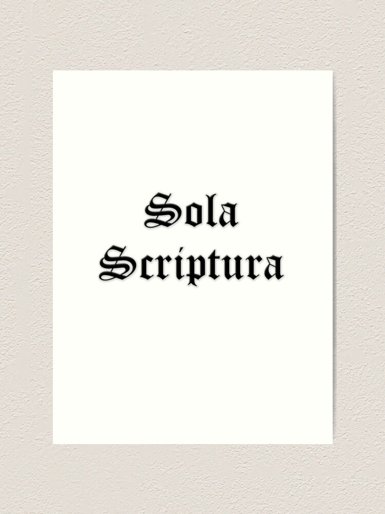 "Sola Scriptura: According to Scripture Alone!" Art Print by KCTraders ...