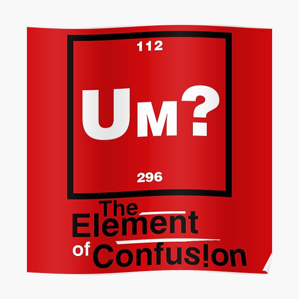 "The Element of Confusion" Poster by ApparelFactory | Redbubble