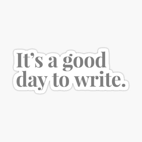 "good day to write" Sticker for Sale by stickersbycare | Redbubble