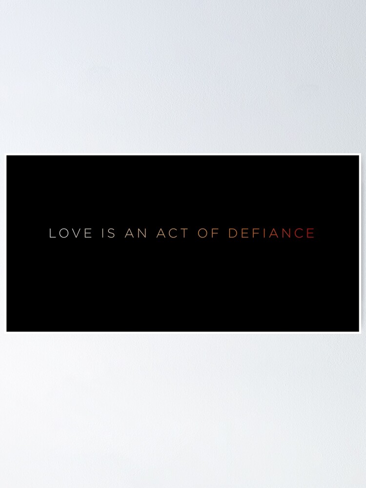 "Disobedience - Love Is An Act Of Defiance" Poster by c-sima | Redbubble
