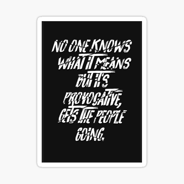  No One Knows What It Means But It s Provocative Gets The People Going