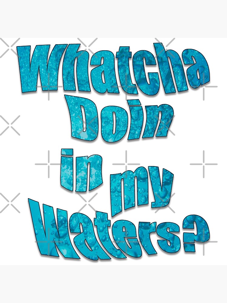 "Old Gregg - Whatcha doin in my waters?" Poster for Sale by ...