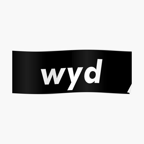 "WYD What Are You Doing" Poster for Sale by ProjectX23 | Redbubble