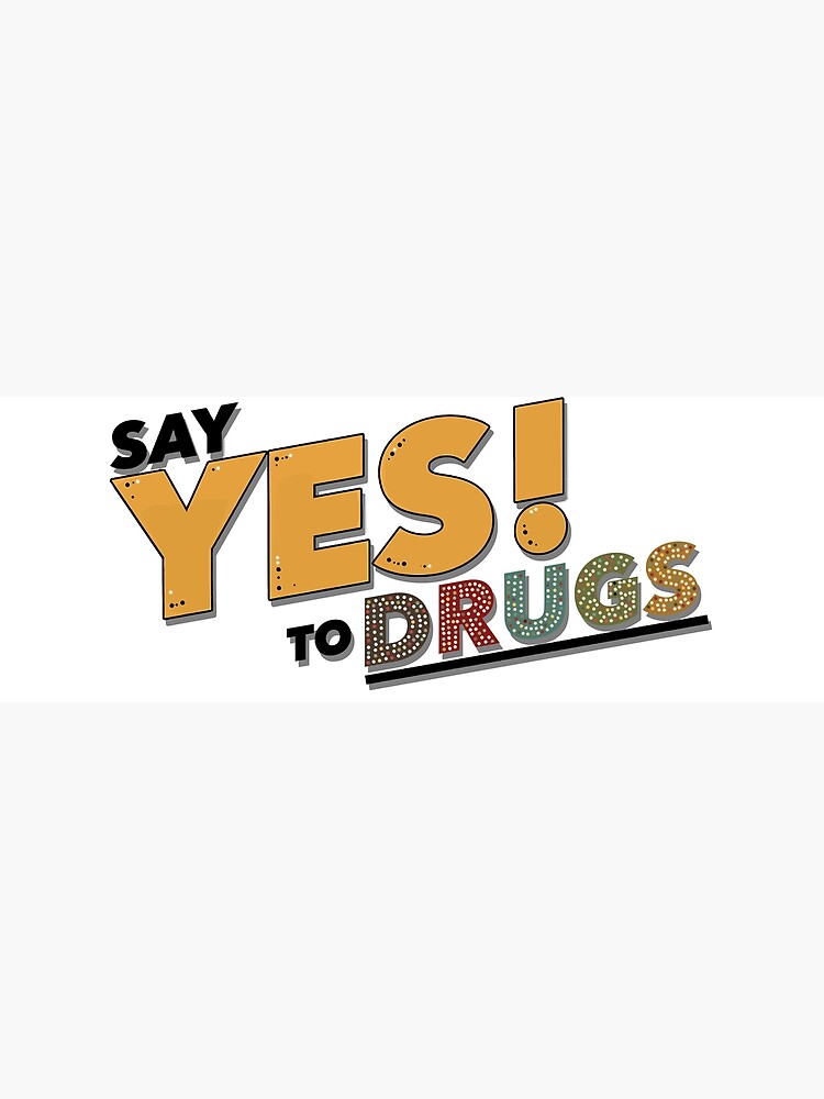 "Say yes to drugs" Poster by SophieGalleri | Redbubble