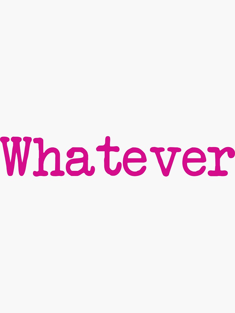 "Whatever" Sticker by FontfulDesigns | Redbubble