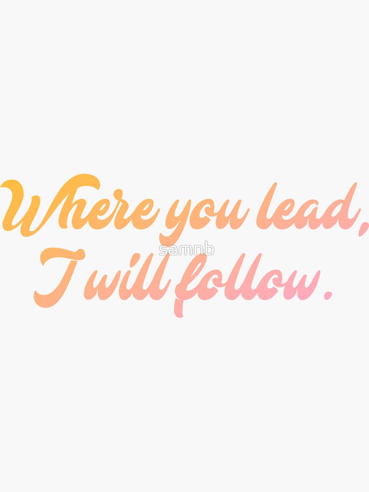 "Where You Lead..." Sticker by samnb | Redbubble
