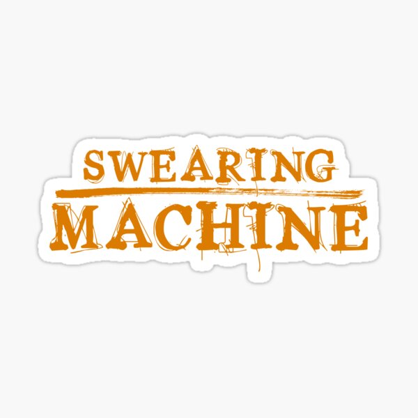 "Swearing Machine" Sticker by MrTeeTime | Redbubble