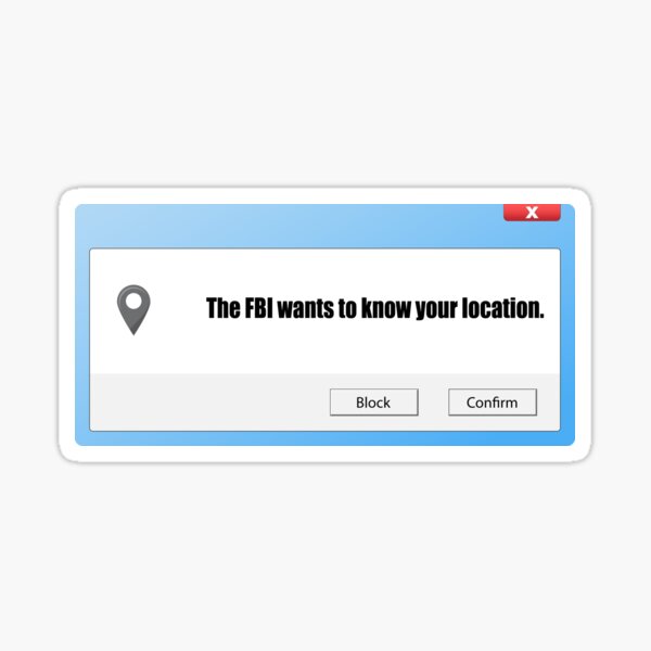 "FBI Wants To know your Location Meme" Sticker for Sale by colddistrict ...