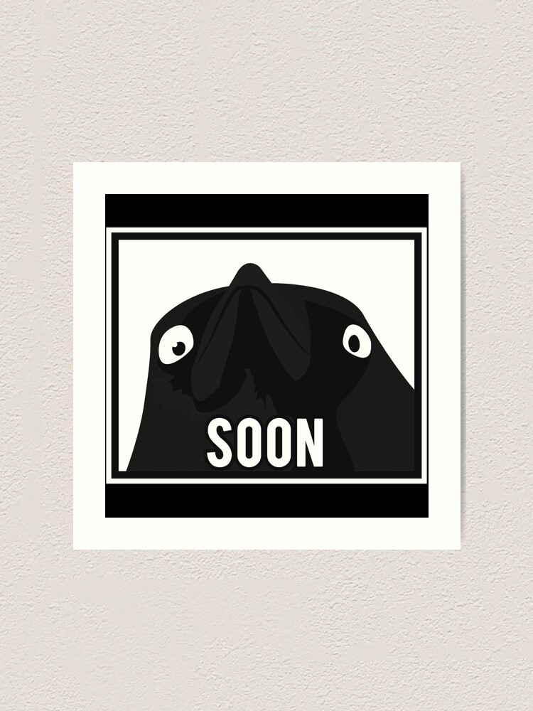 "SOON Meme" Art Print for Sale by FinestMeme | Redbubble