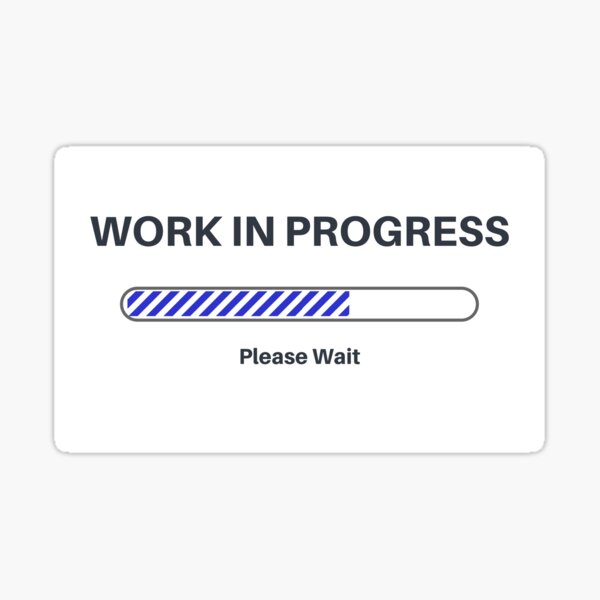 Work In Progress Stickers | Redbubble
