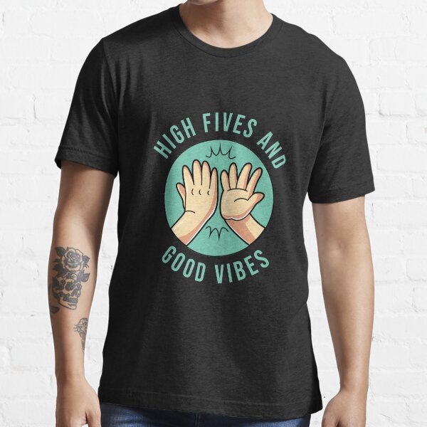 "High Fives and Good Vibes Positive Energy Empowerment" T-shirt for ...