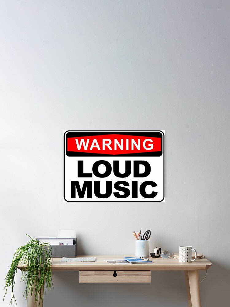 "Loud Music, funny warning sign" Poster for Sale by Alma-Studio | Redbubble