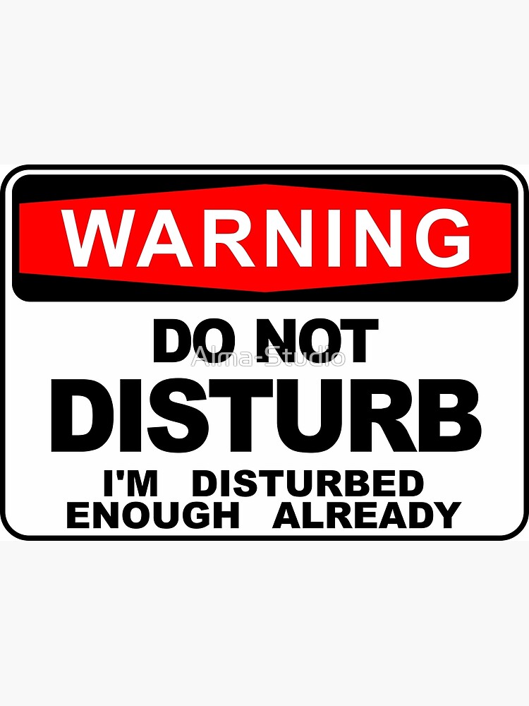 "Do Not Disturb, I Am Disturbed Enough Already" Framed Art Print by ...