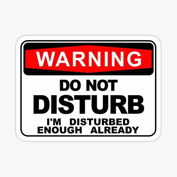 "Do Not Disturb, I Am Disturbed Enough Already" Sticker by Alma-Studio ...