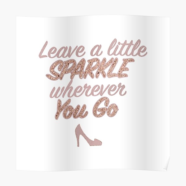 ""Leave a little SPARKLE wherever you go" - Sparkly design" Poster by ...