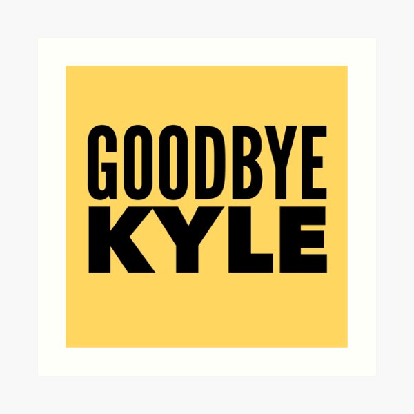 "Goodbye Kyle. Real Housewives og Beverly Hills Ken Todd Quote" Art ...