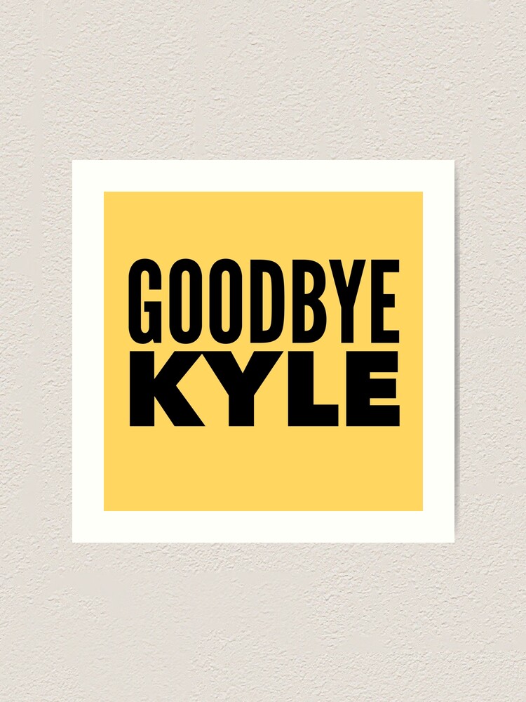 "Goodbye Kyle. Real Housewives og Beverly Hills Ken Todd Quote" Art ...