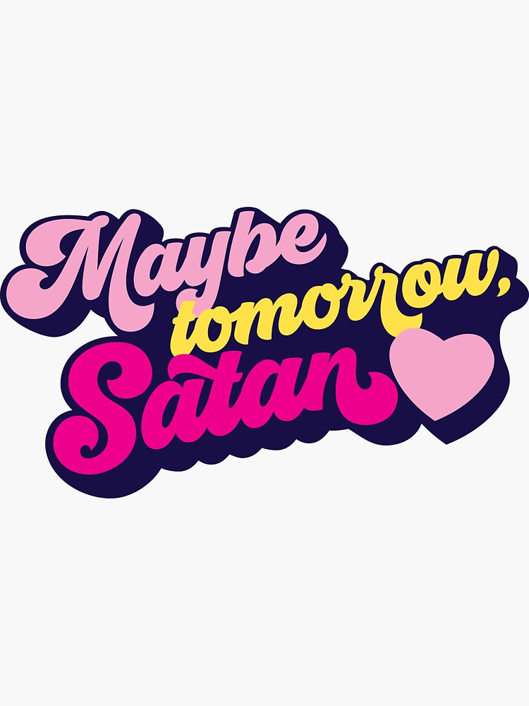 "Maybe tomorrow, Satan" Sticker for Sale by Derekcreates | Redbubble
