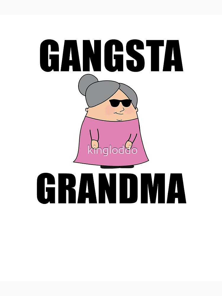 "Gangsta Grandma Grandmother" Poster for Sale by kingloddo | Redbubble