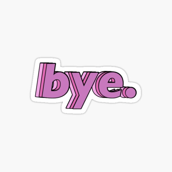 bye.” - sticker" Sticker for Sale by MemeContent | Redbubble