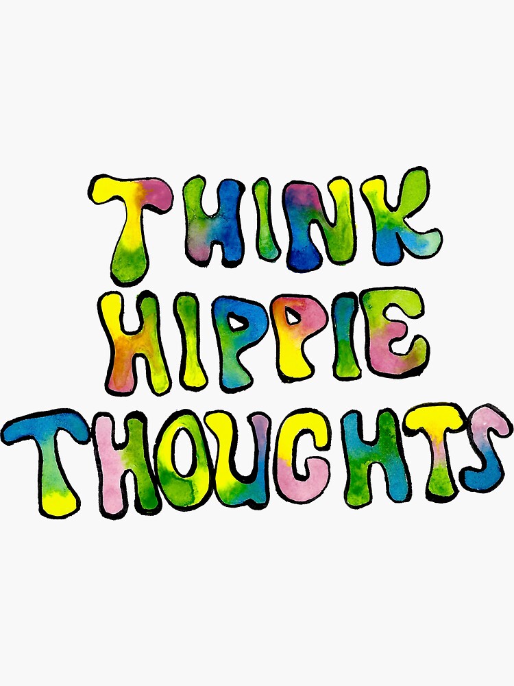 "Think Hippie Thoughts" Sticker by SerendipitousEK | Redbubble