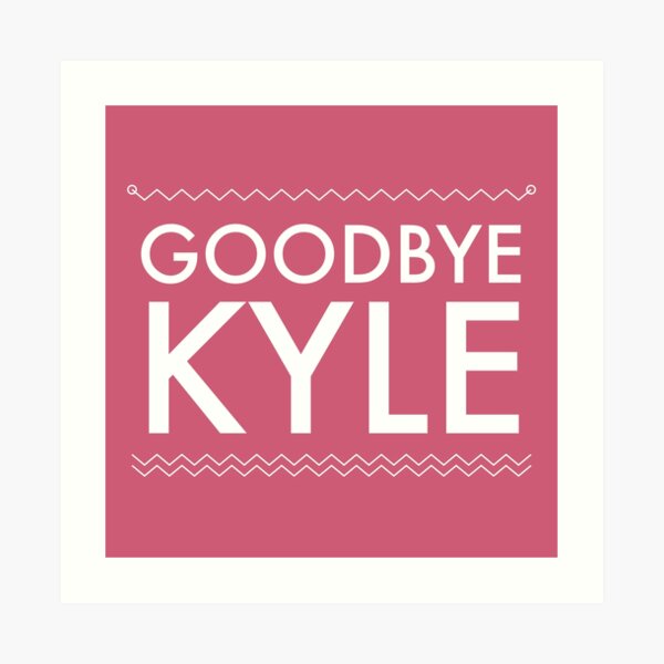 "Goodbye Kyle. Real Housewives og Beverly Hills Ken Todd Quote" Art ...
