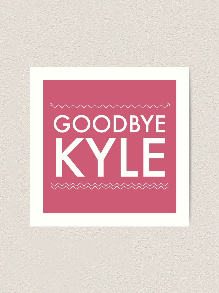 "Goodbye Kyle. Real Housewives og Beverly Hills Ken Todd Quote" Art ...