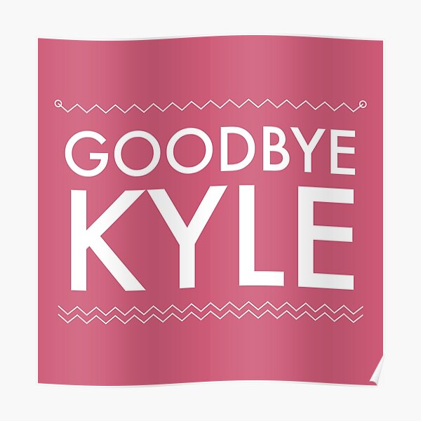 "Goodbye Kyle. Real Housewives og Beverly Hills Ken Todd Quote" Poster ...