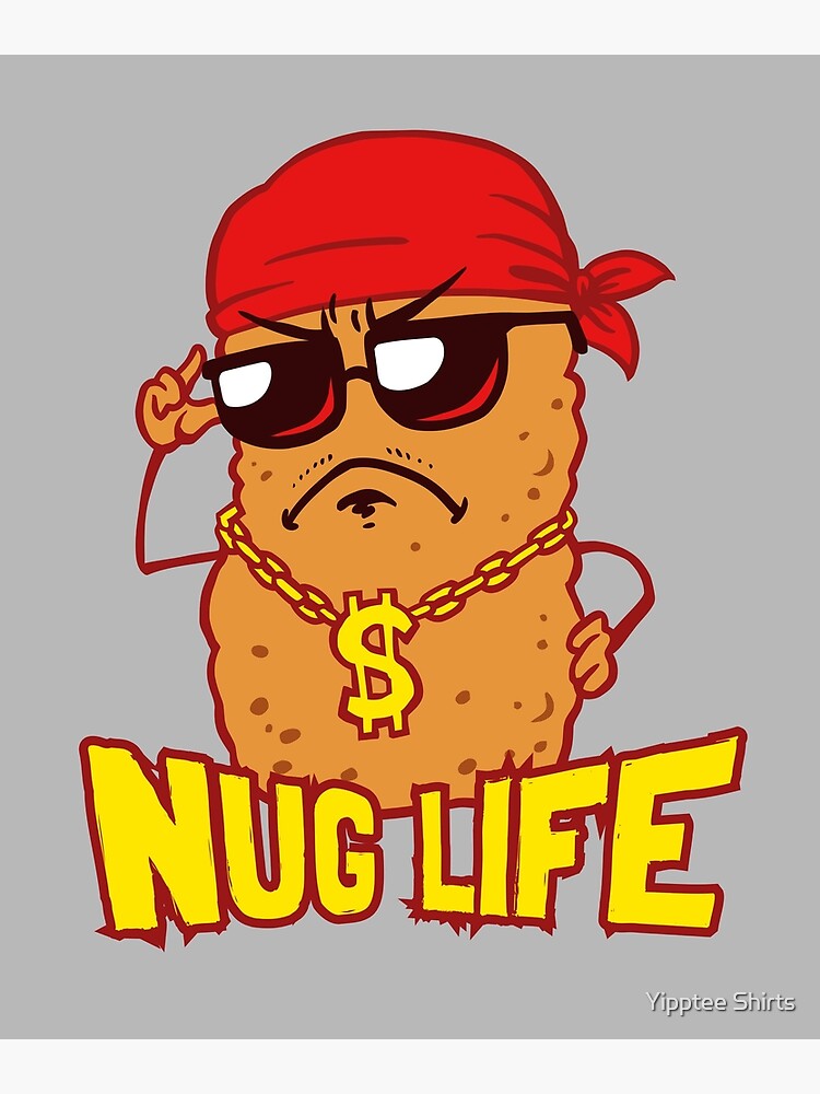 "Nug Life" Poster for Sale by dumbshirts | Redbubble