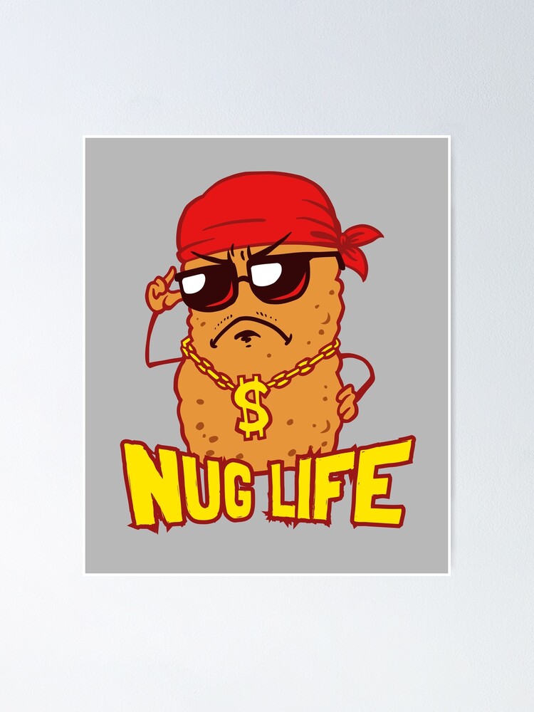 "Nug Life" Poster for Sale by dumbshirts | Redbubble