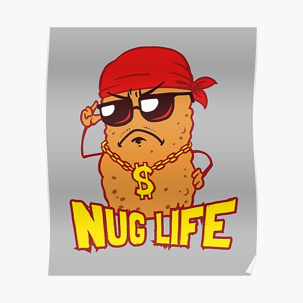 "Nug Life" Poster for Sale by dumbshirts | Redbubble