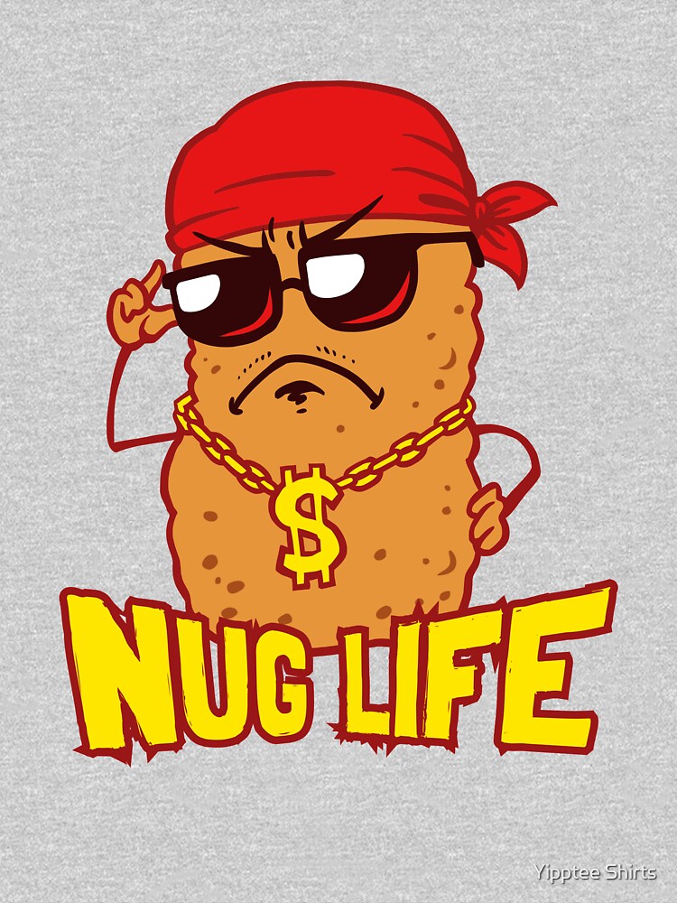 "Nug Life" T-shirt for Sale by dumbshirts | Redbubble | nug life t ...