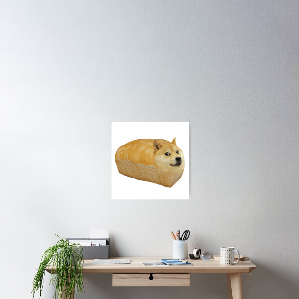 "Doge Loaf Bread Funny Meme" Poster for Sale by M3M3-M3RCH | Redbubble