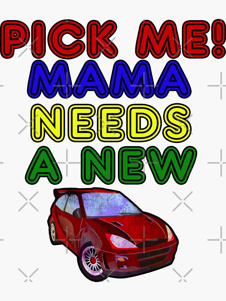 "Pick me Mama needs a new car, price is right" Sticker by AlaskaCC ...