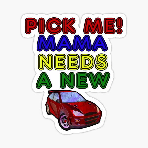 "Pick me Mama needs a new car, price is right" Sticker by AlaskaCC ...