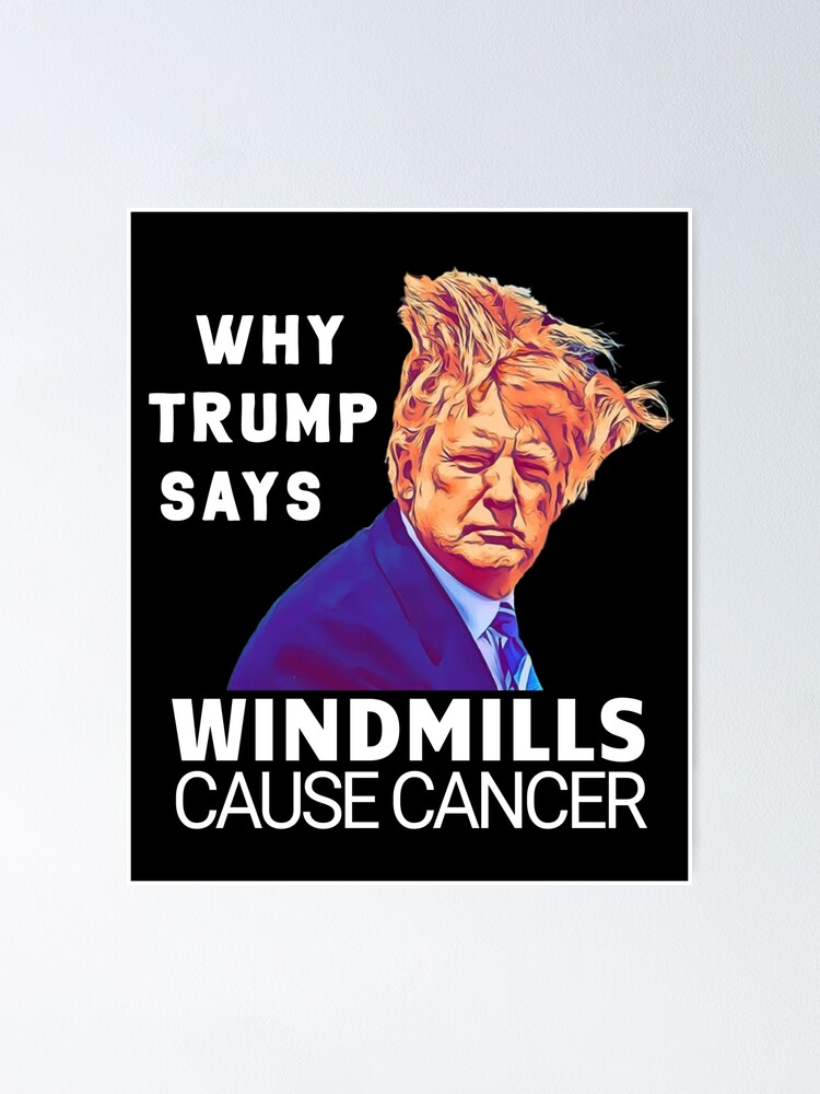 "Funny Trump Hair - Why Trump Says Windmills Cause Cancer" Poster for ...