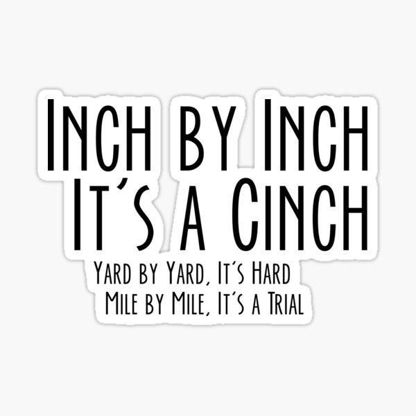"Inch by Inch it's a cinch" Sticker by Jumbler | Redbubble
