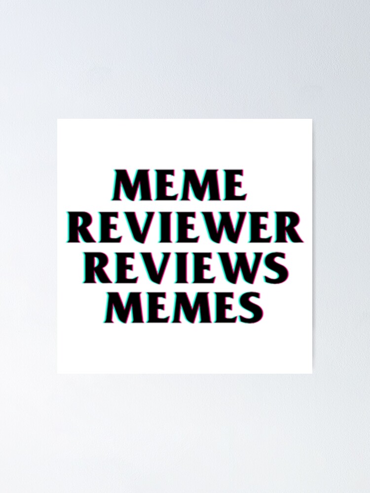 "Meme Reviewer Reviews Memes" Poster by ChuongJVu | Redbubble