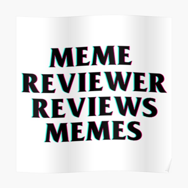 "Meme Reviewer Reviews Memes" Poster by ChuongJVu | Redbubble