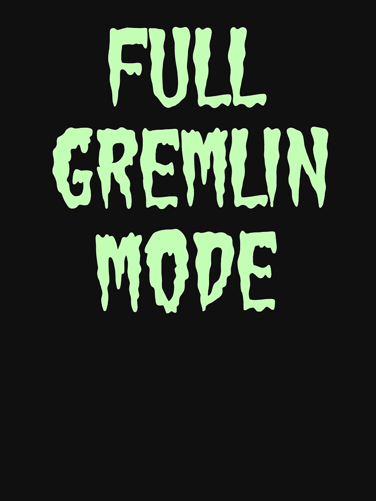 "Full gremlin mode" T-shirt for Sale by Knifeclown | Redbubble | loser ...