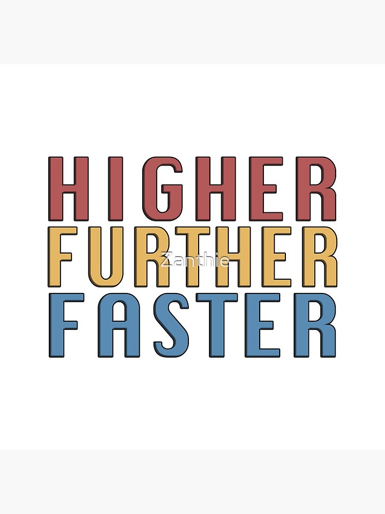 "Higher Further Faster" Poster for Sale by Zanthie | Redbubble