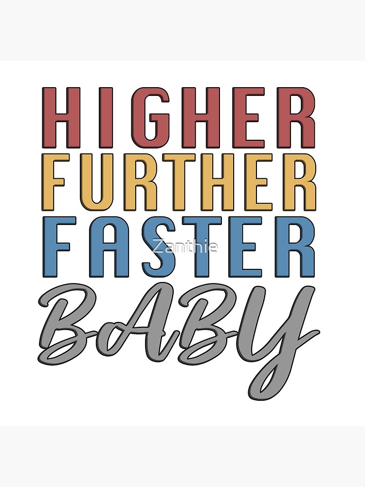 "Higher Further Baby" Poster for Sale by Zanthie | Redbubble