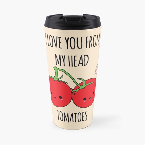 "I Love You From My Head Tomatoes" Travel Coffee Mug for Sale by ...