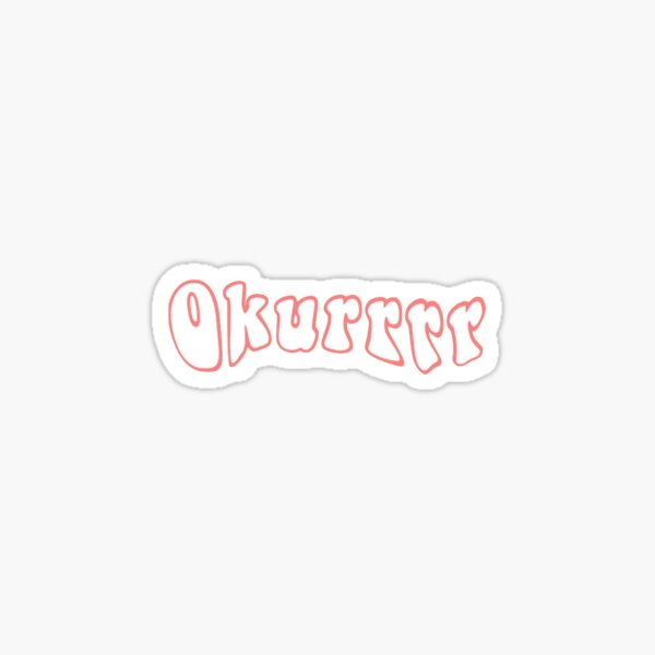 Okurrrr Merch & Gifts for Sale | Redbubble