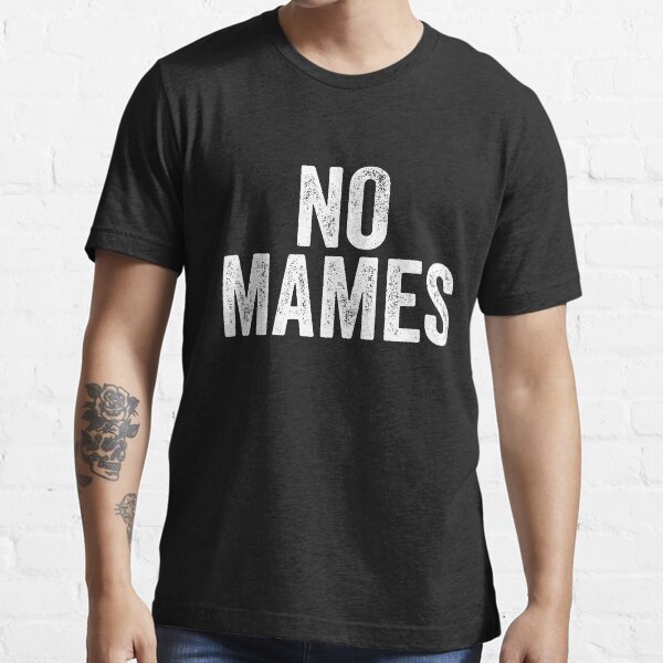 "No Mames" T-shirt for Sale by TrendJunky | Redbubble | no mames t ...